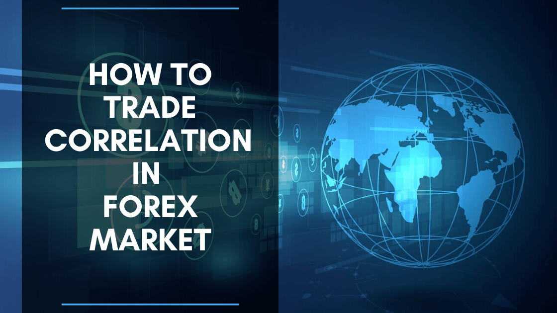 HOW TO TRADE CORRELATION IN FOREX MARKET